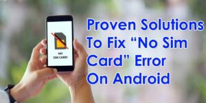 15 Proven Solutions To Fix “No Sim Card” Error On Android