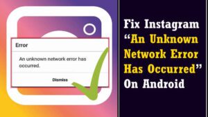 [12 Solutions] Fix Instagram “An Unknown Network Error Has Occurred”