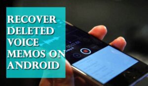 [3 Ways] How To Recover Deleted Voice Memos On Android