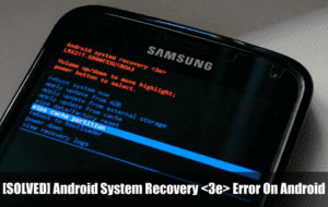 [SOLVED] Android System Recovery 3e Error On Android