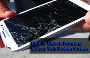 How To Unlock Samsung Galaxy With Broken Screen- [6 Effective Ways]