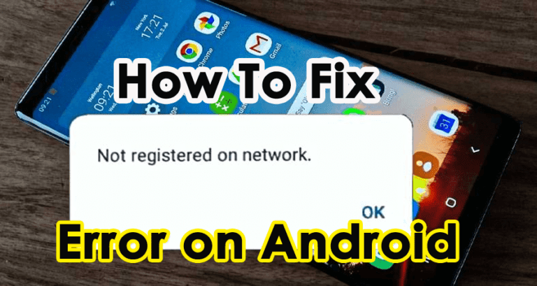 13 Methods To Fix “Not Registered On Network” Error On Android