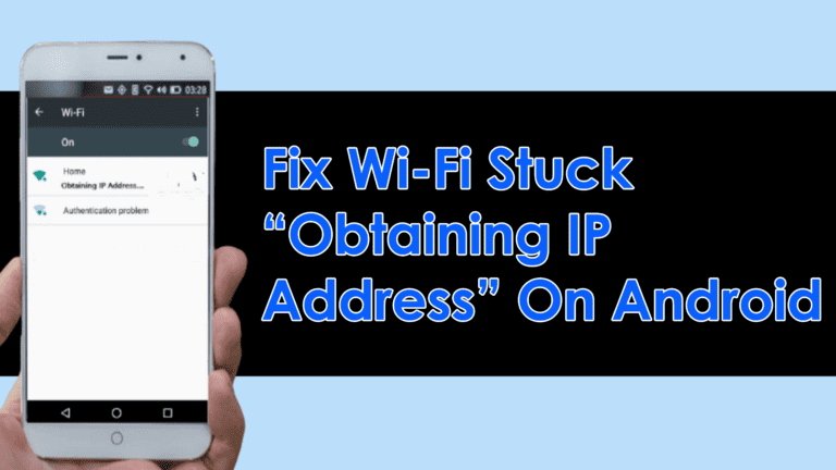13 Ways To Fix Wi-Fi Stuck On “Obtaining IP Address” On Android