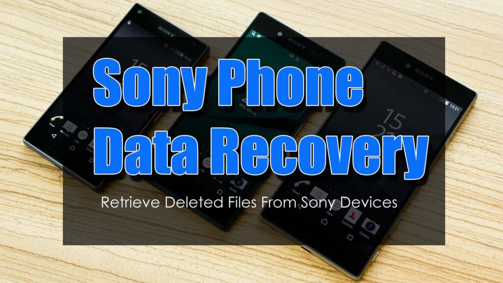 Sony Phone Data Recovery – Retrieve Deleted Files From Sony Devices