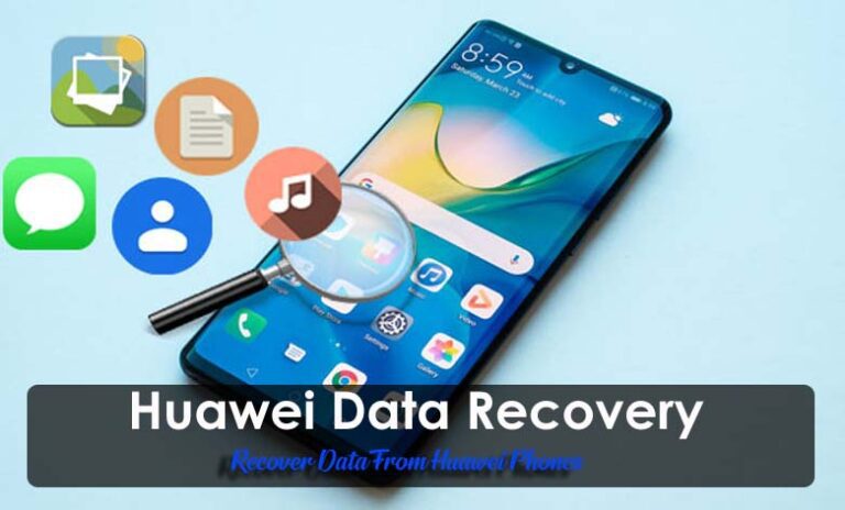 Huawei Data Recovery- 7 Ways To Recover Data From Huawei Phones