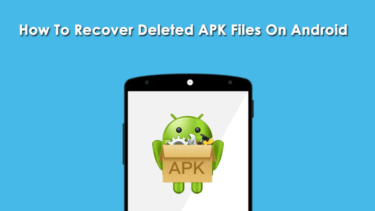 [3 Methods] How To Recover Deleted APK Files On Android